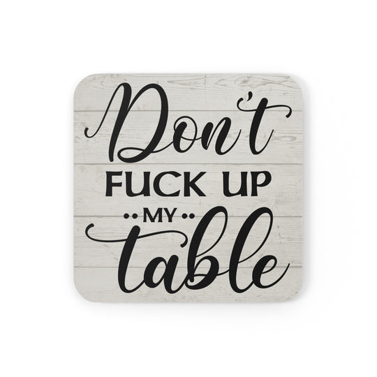 Dont Fuck Up My Table Cork Back Coasters Greatstuff4me